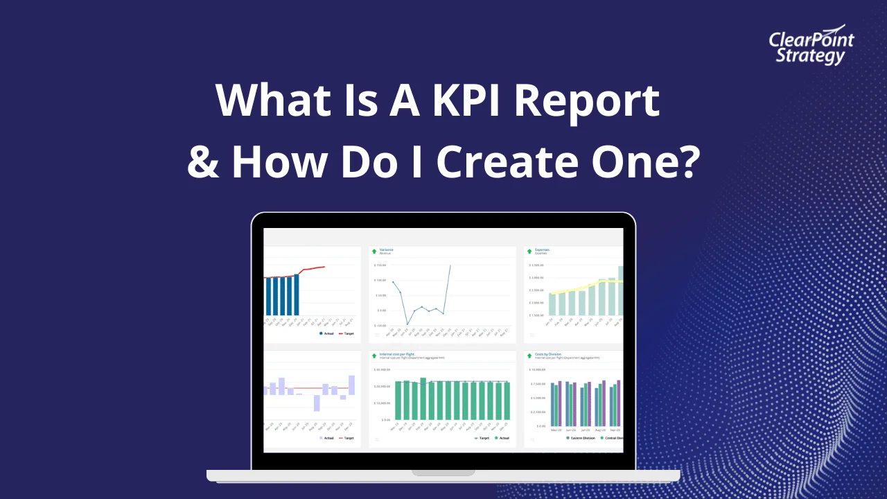 What Is a KPI Report? Learn How to Create Effective KPI Reports | ClearPoint Strategy Blog